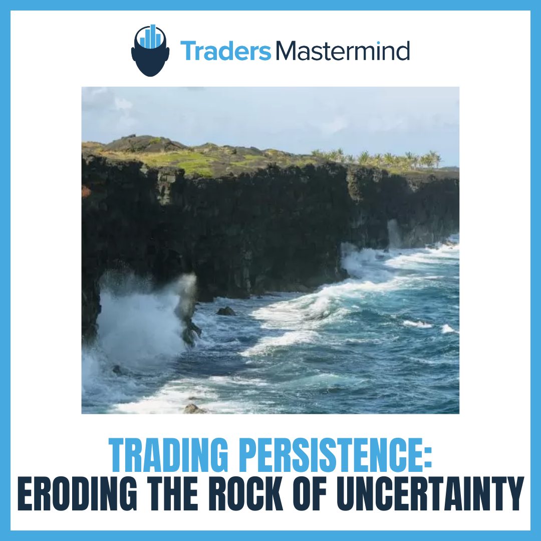 Trading Persistence: Eroding the Rock of Uncertainty - Traders Mastermind