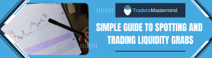 Simple Guide to Spotting And Trading Liquidity Grabs - Traders Mastermind