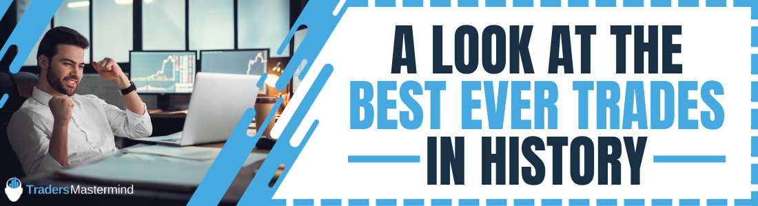 A Look at the Best Ever Trades in History - Traders Mastermind