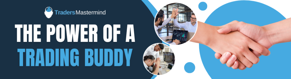 The Power Of A Trading Buddy - Traders Mastermind